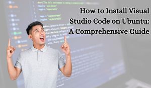 How to Install Visual Studio Code on Ubuntu