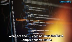 What Are the 8 Types of Linux Shells? A Comprehensive Guide